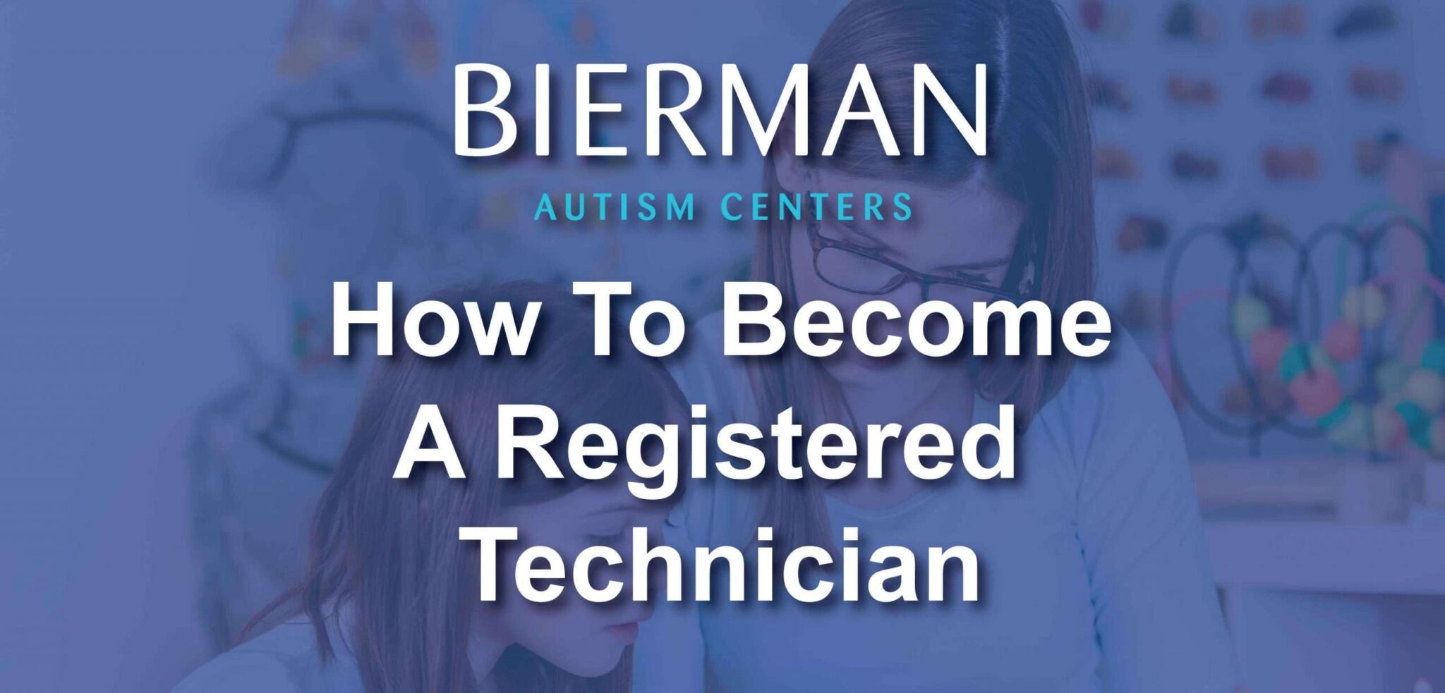 Become a Registered Behavior Technician - Bierman Autism Centers ...